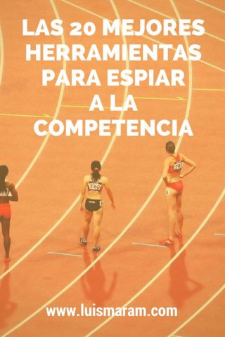 Las 20 mejores herramientas para espiar a la competencia - Luis Maram